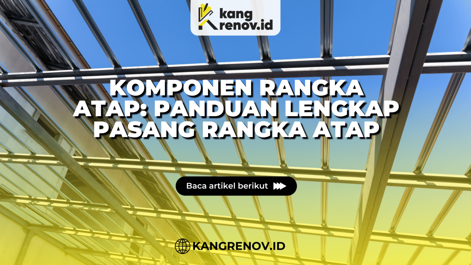 Komponen Rangka Atap: Panduan Lengkap Pasang Rangka Atap - kangrenov